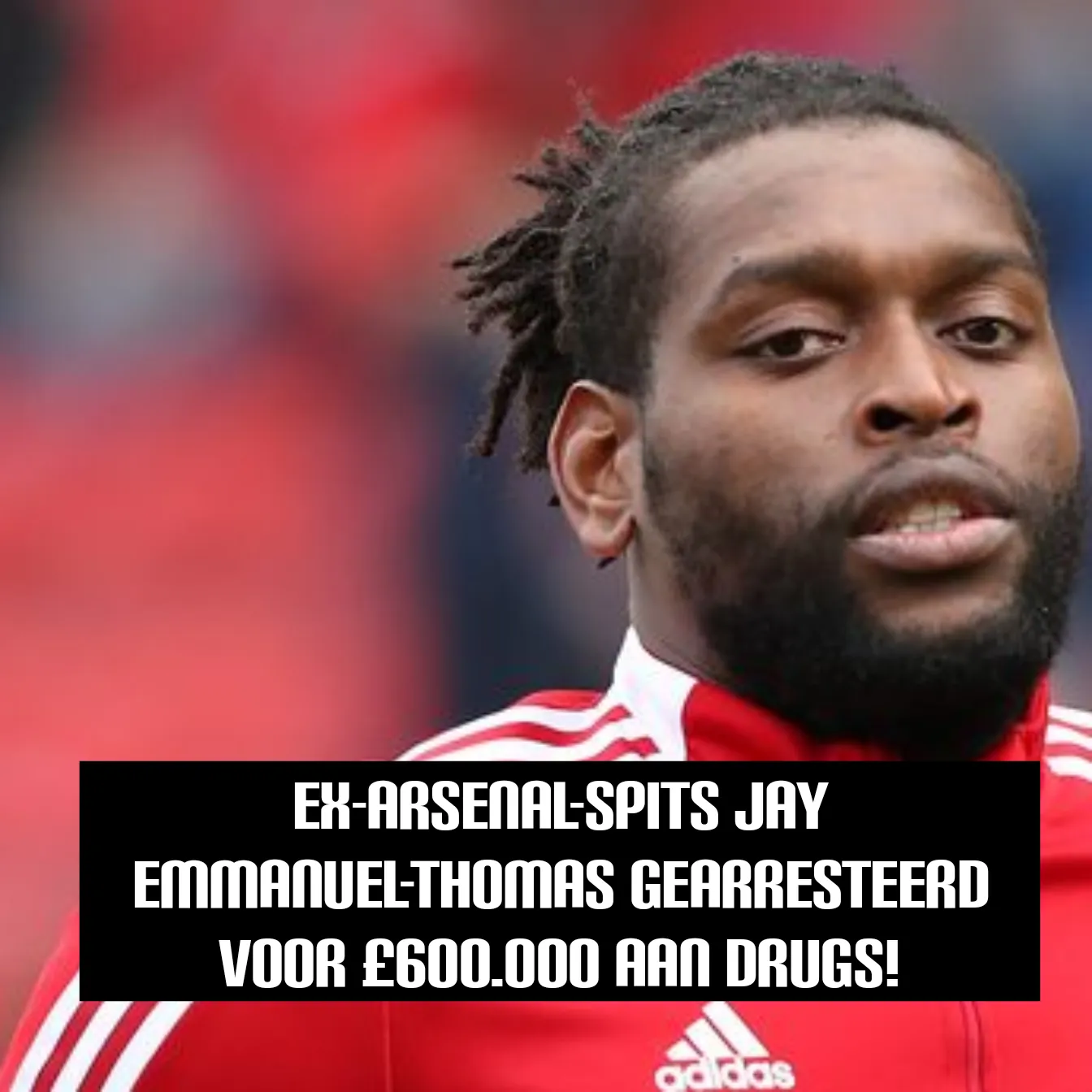 Voormalig Arsenal-spits Jay Emmanuel-Thomas gearresteerd voor poging ...