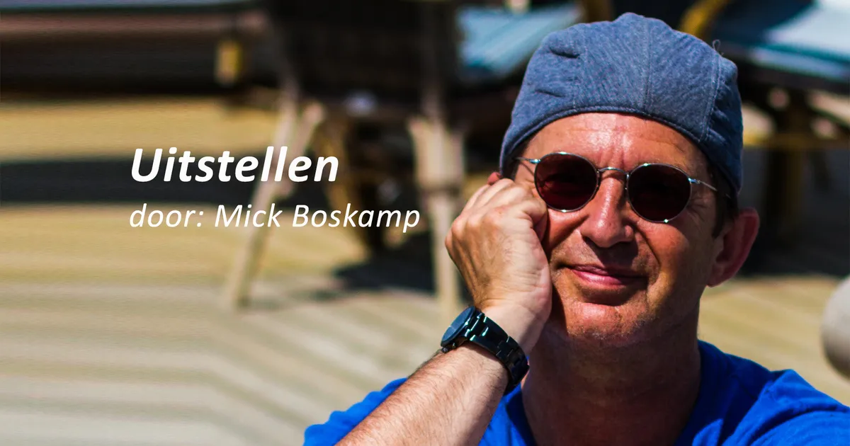 Column van de Dag: Uitstellen