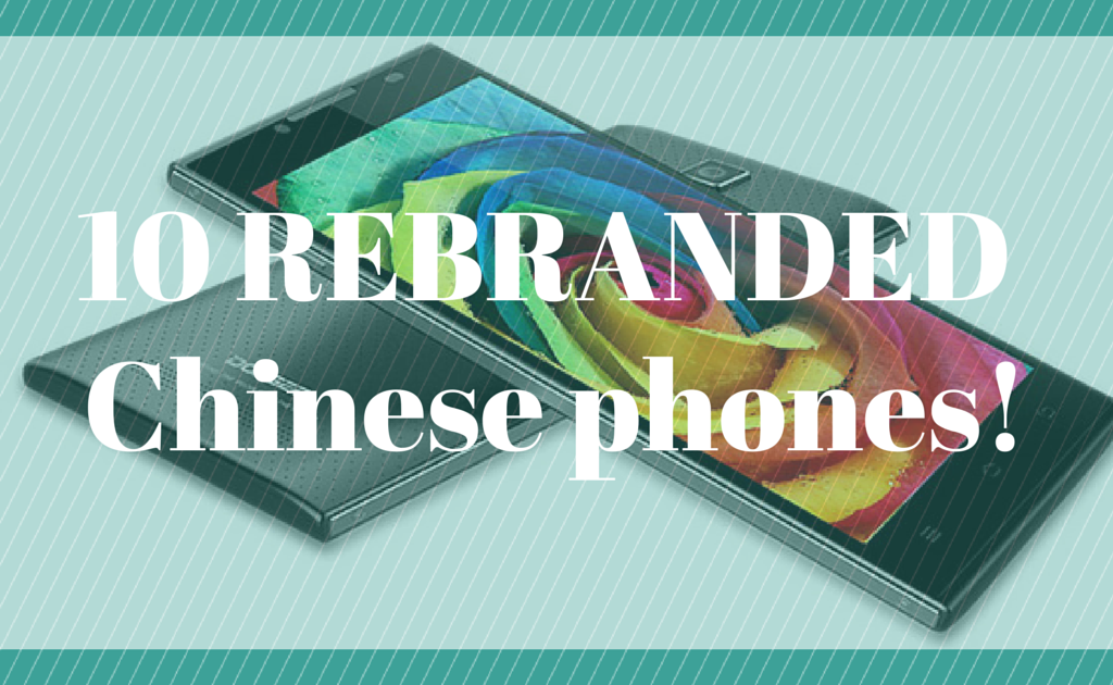 10 rebranded Chinese phones you didn't know about!