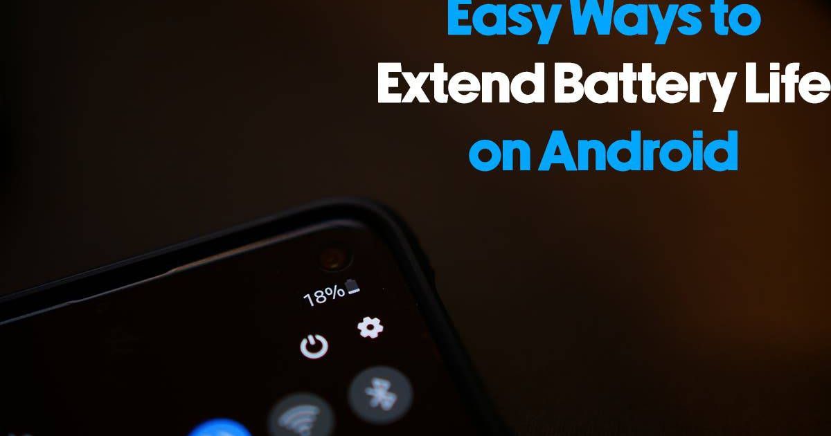 6 Tested and Proven Tips to Extend Battery Life on Android Phones