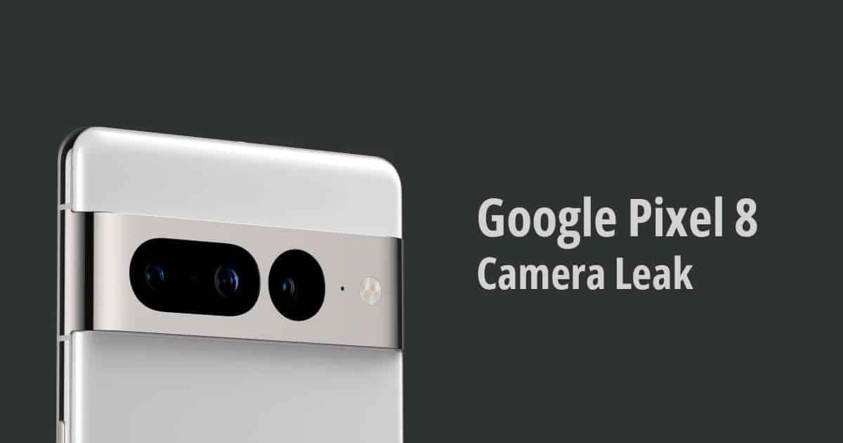 Google Pixel 8 Camera Leaked: A New and Better Sensor?