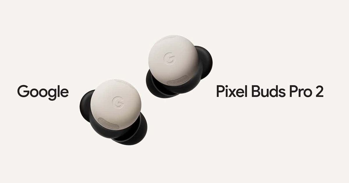 New Google Pixel Buds Pro 2 Aim to Deliver Unrivaled Noise Cancellation ...