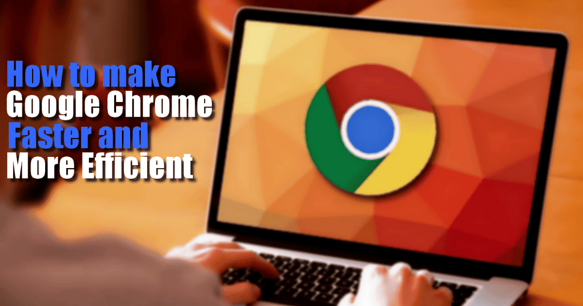 How to improve Google Chrome CPU and RAM efficiency