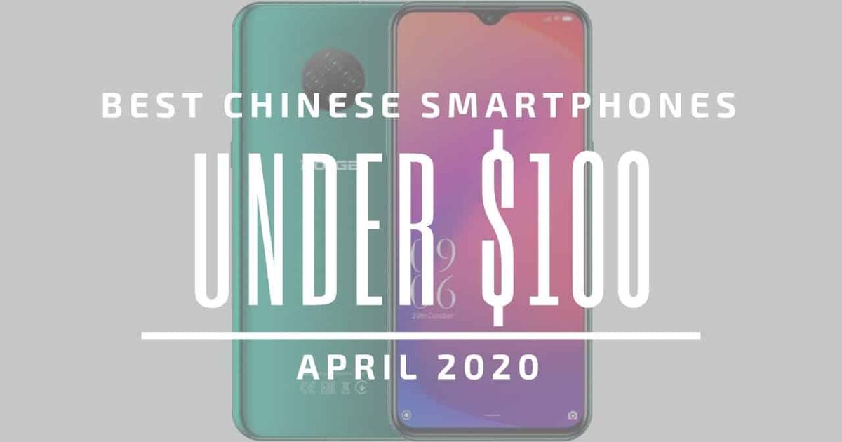 Top 5 Best Chinese Phones for Under $100 – April 2020