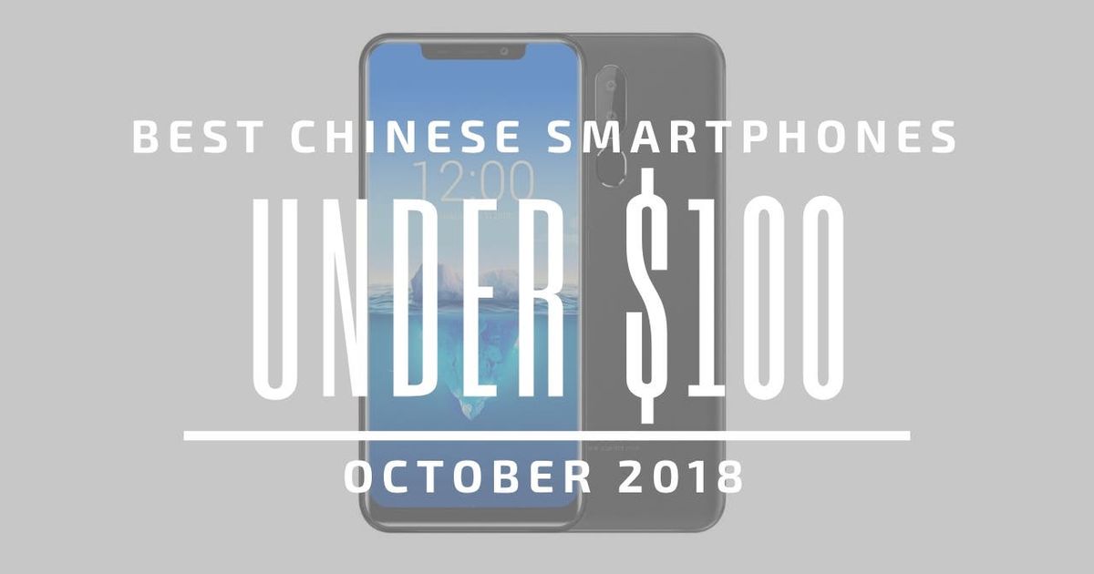 Top 5 Chinese Smartphones for Under $100 – October 2018
