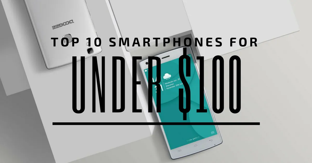 Top 10 Chinese smartphones under $100!