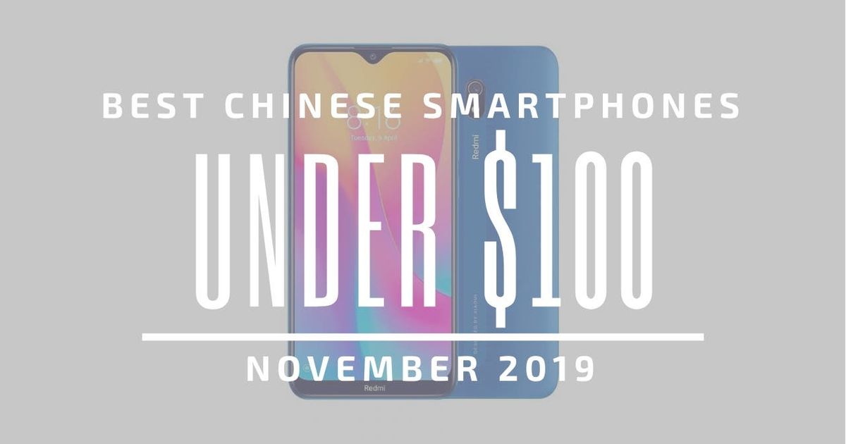 Top 5 Best Chinese Phones for Under $100 – November 2019