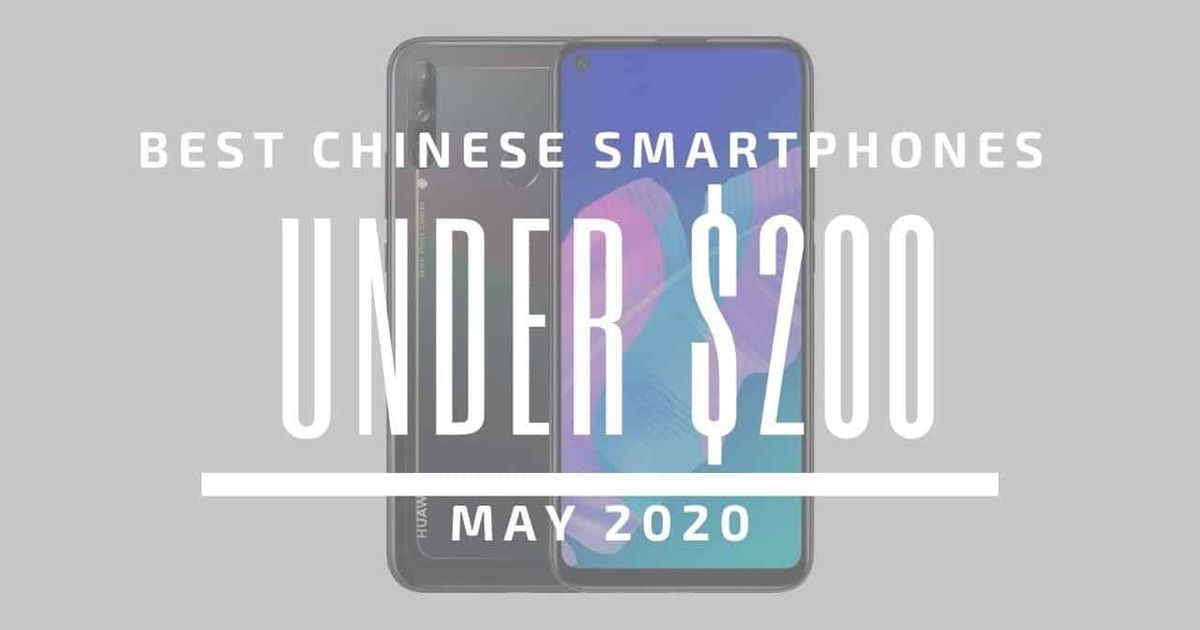 Top 5 Best Chinese Phones for Under $200 - May 2020