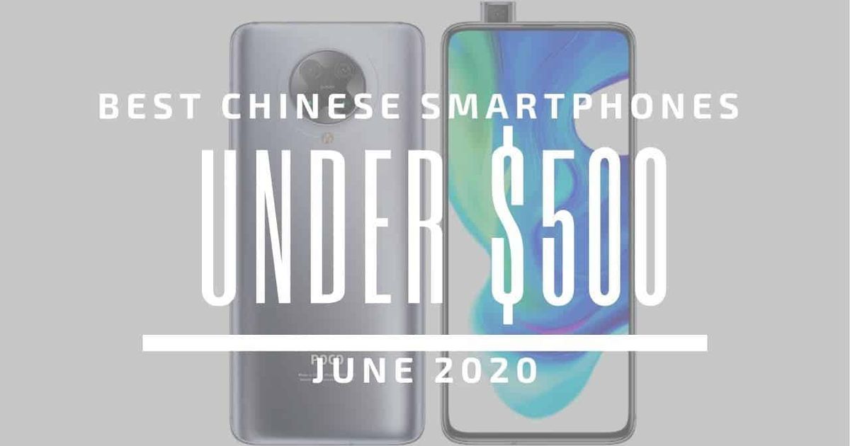 Top 5 Best Chinese Phones for Under $500 – June 2020