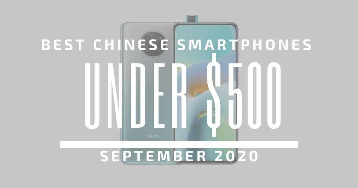 Top 5 Best Chinese Phones for Under $500 – September 2020