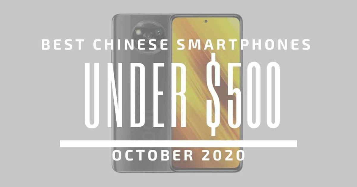 Top 5 Best Chinese Phones for Under $500 – October 2020