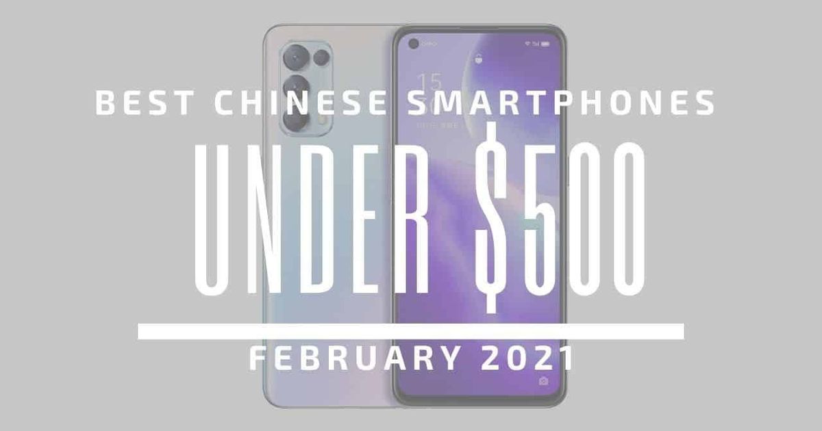 Top 5 Best Chinese Phones for Under $500 – February 2021