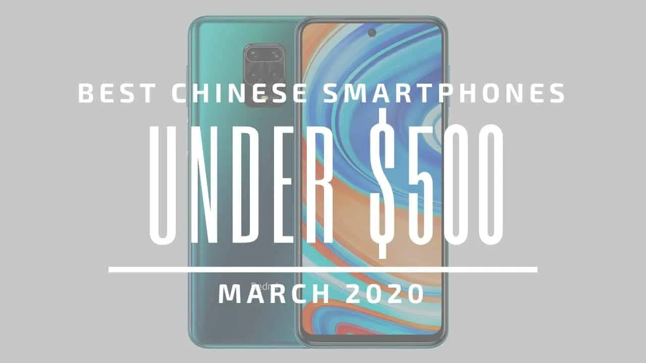 Top 5 Best Chinese Phones for Under $500 – March 2020