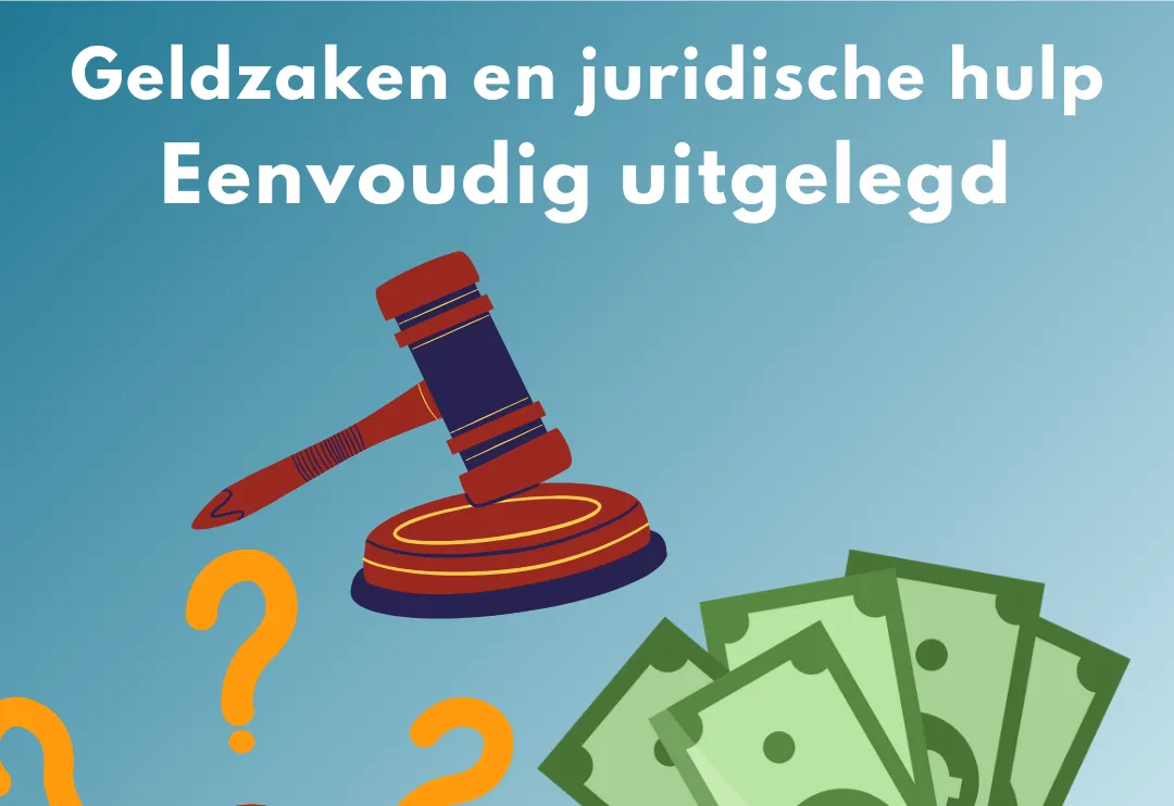 Geldzaken en juridische hulp, eenvoudig uitgelegd